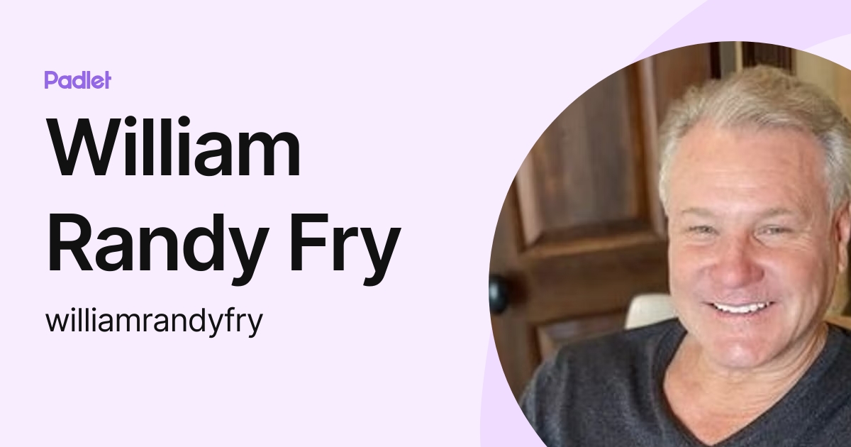 William Randy Fry (williamrandyfry) profile | Padlet