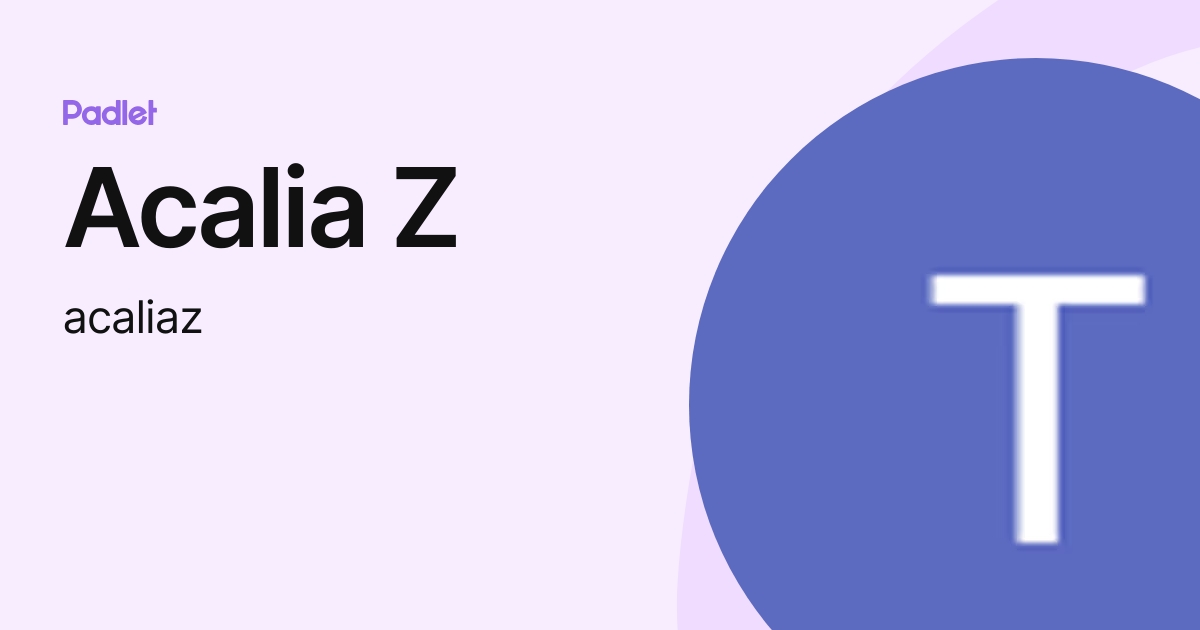 Acalia Z (acaliaz) profile | Padlet