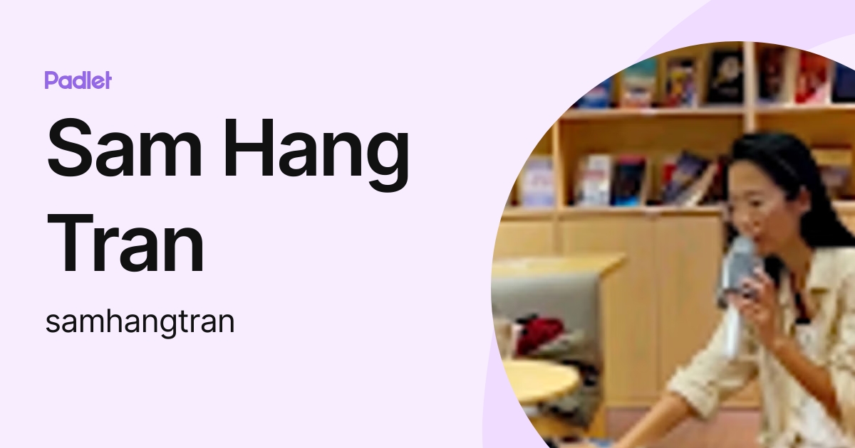 Sam Hang Tran (samhangtran) profile | Padlet