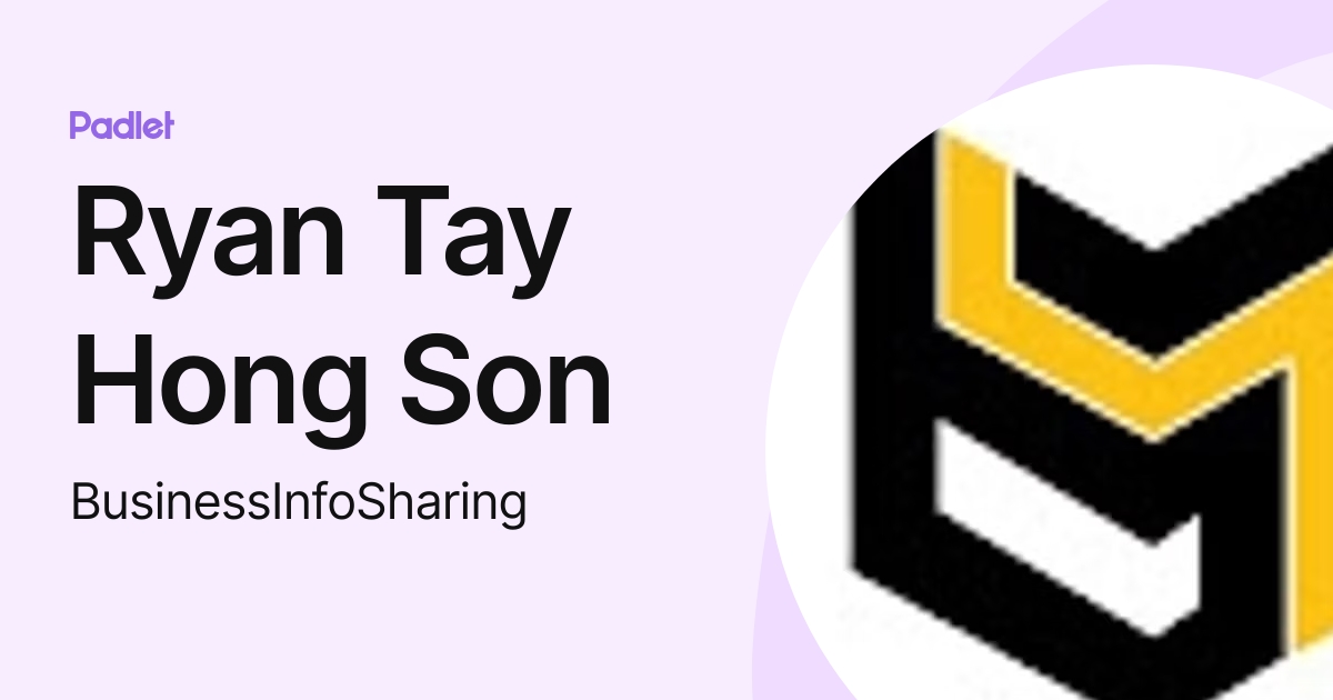 Ryan Tay Hong Son (BusinessInfoSharing) profile | Padlet