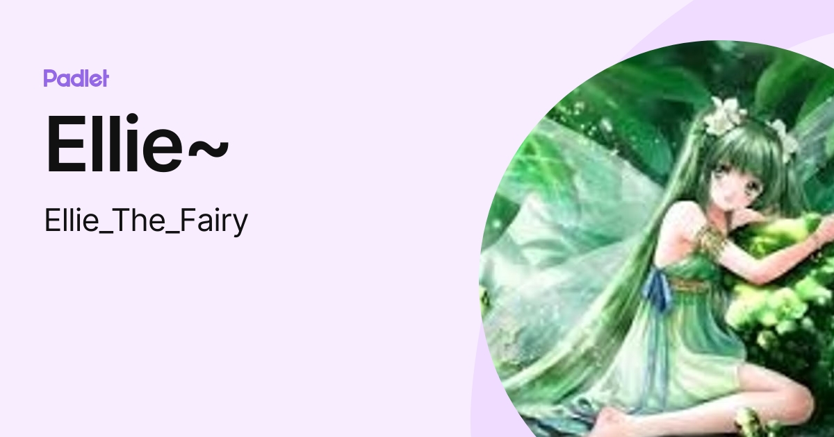 Ellie~ (Ellie_The_Fairy) profile | Padlet