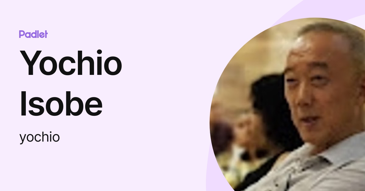 Yochio Isobe (yochio) profile | Padlet