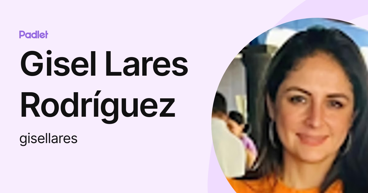 Gisel Lares Rodríguez (gisellares) profile | Padlet