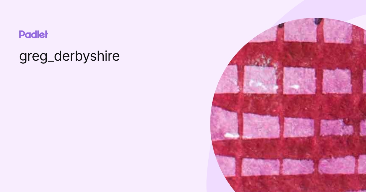 Greg Derbyshire Profile Padlet