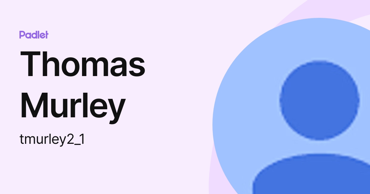 Thomas Murley (tmurley1) profile | Padlet