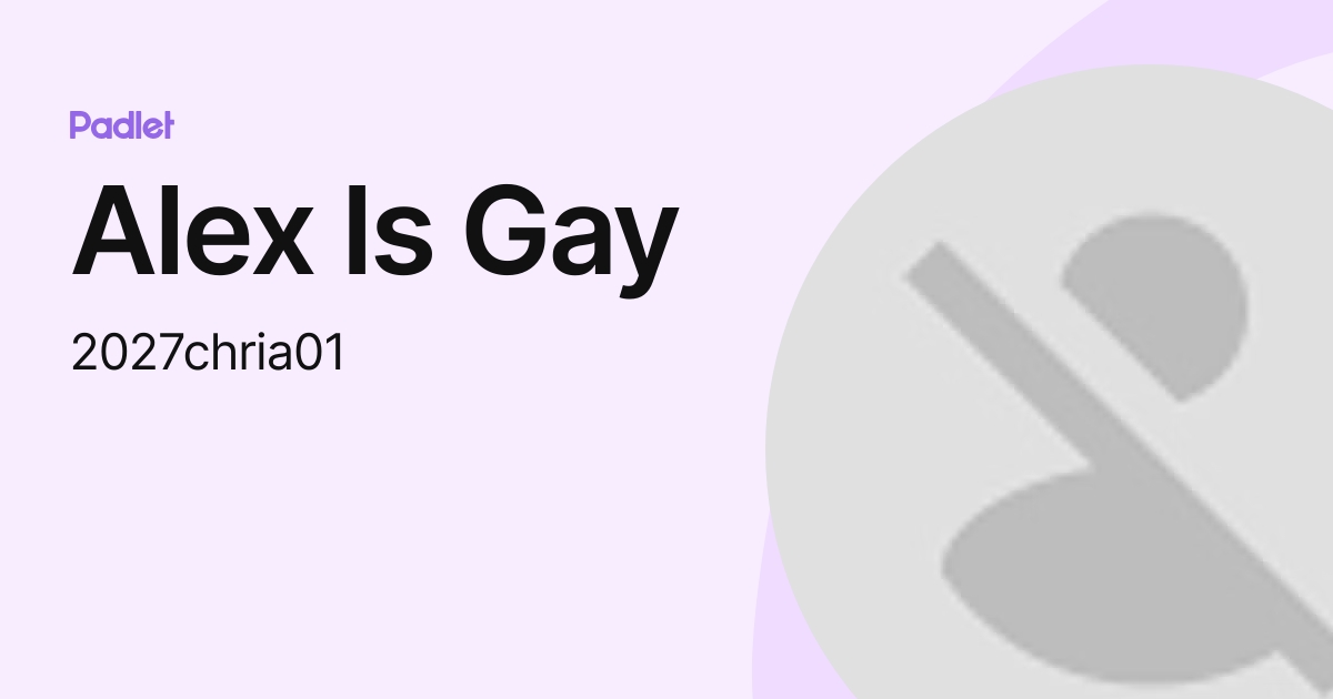 Alex Is Gay (2027chria01) profile | Padlet