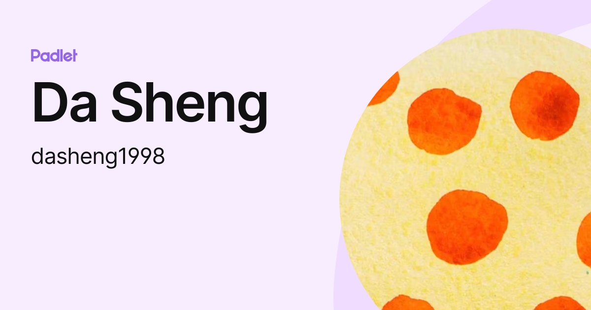 Da Sheng (dasheng1998) profile | Padlet