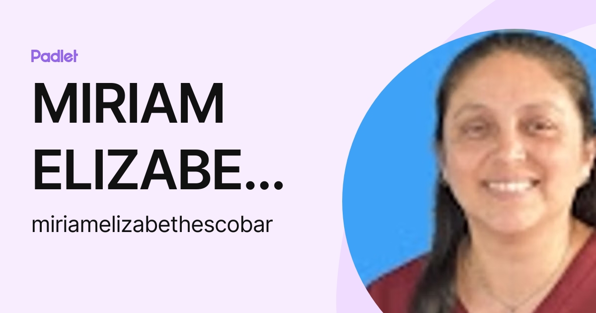 MIRIAM ELIZABETH ESCOBAR GODINEZ (miriamelizabethescobar) profile | Padlet