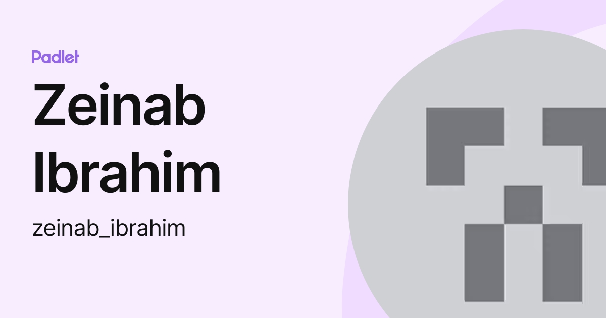 Zeinab Ibrahim (zeinab_ibrahim) profile | Padlet