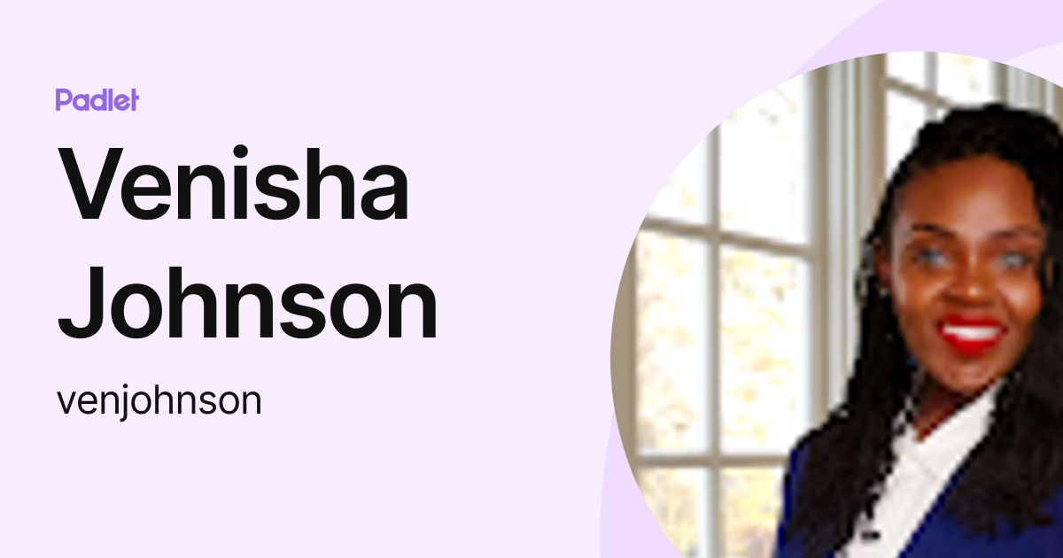Venisha Johnson (venjohnson) profile | Padlet