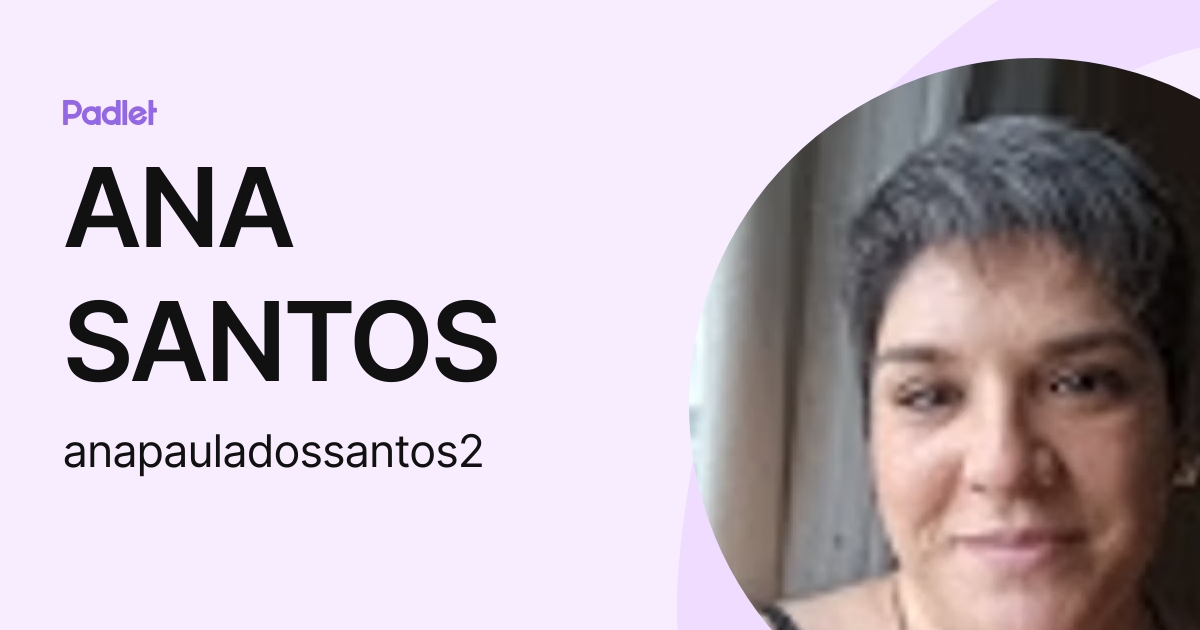 ANA SANTOS (anapauladossantos2) profile | Padlet