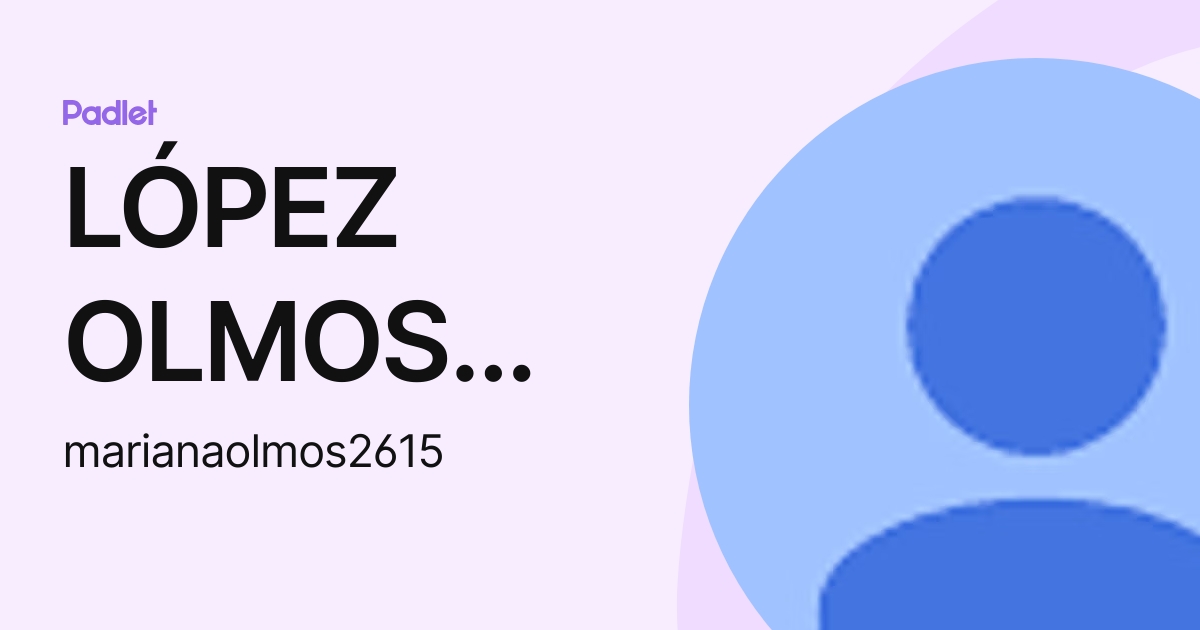 LÓPEZ OLMOS MARIANA AMELY (marianaolmos2615) profile | Padlet