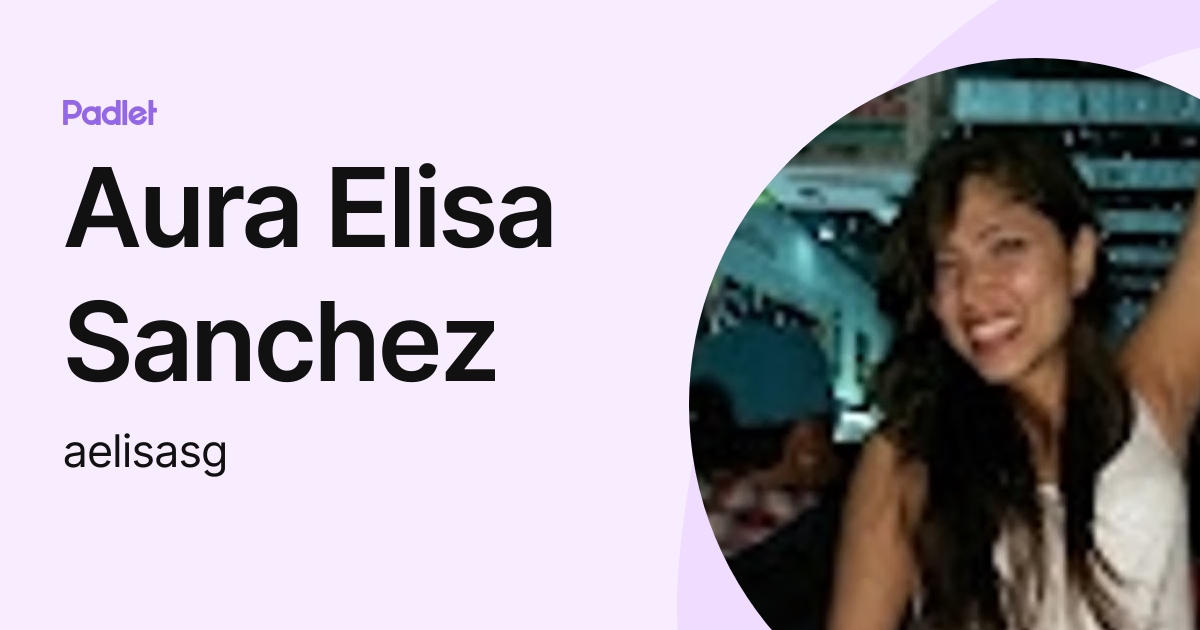 Aura Elisa Sanchez (aelisasg) profile | Padlet