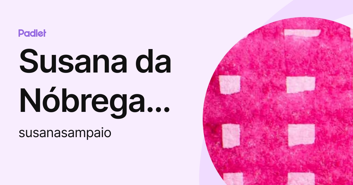 Susana da Nóbrega Brites Moita de Sampaio (susanasampaio) profile | Padlet