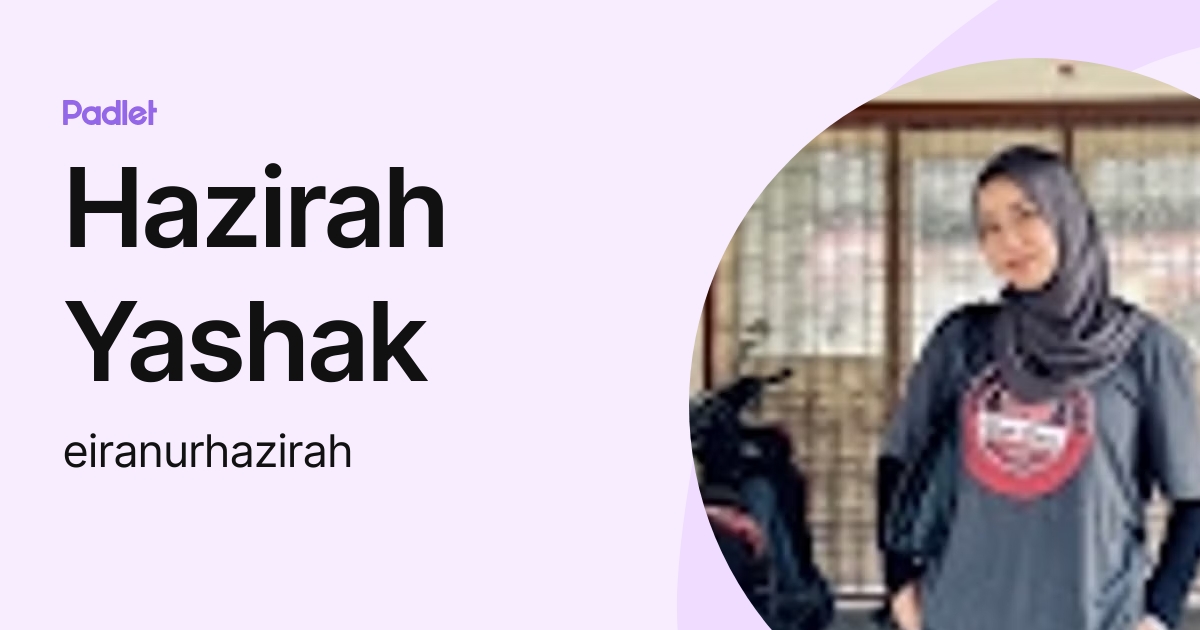 Hazirah Yashak (eiranurhazirah) profile | Padlet