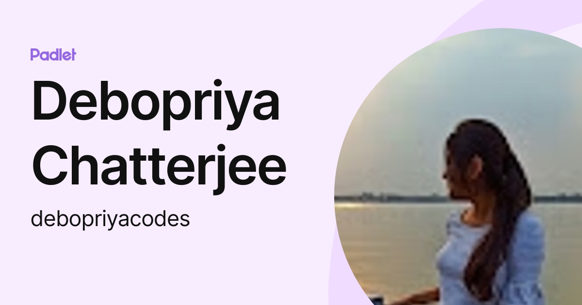Debopriya Chatterjee (debopriyacodes) profile | Padlet
