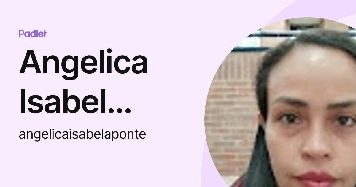 Angelica Isabel Aponte (angelicaisabelaponte) profile | Padlet