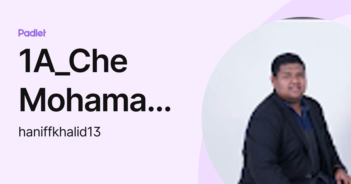 1A_Che Mohamad Haniff Bin Che Khalid (haniffkhalid13) profile | Padlet
