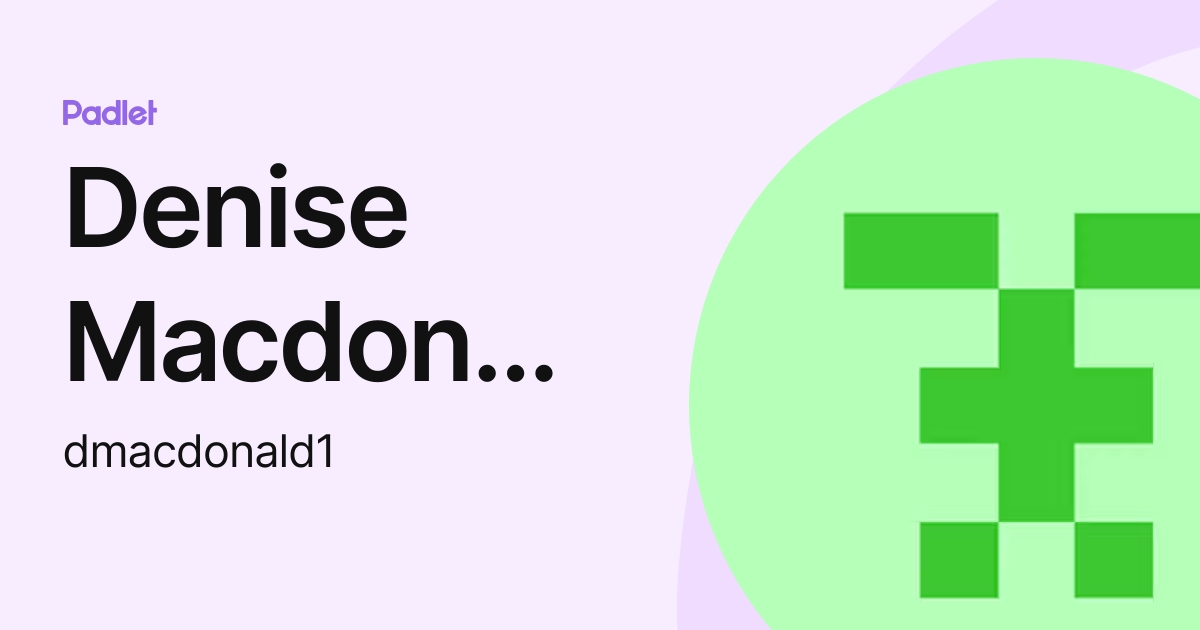 Denise Macdonald (dmacdonald1) profile | Padlet