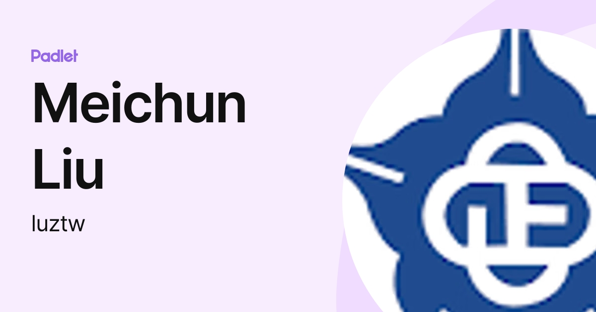 Meichun Liu (luztw) profile | Padlet