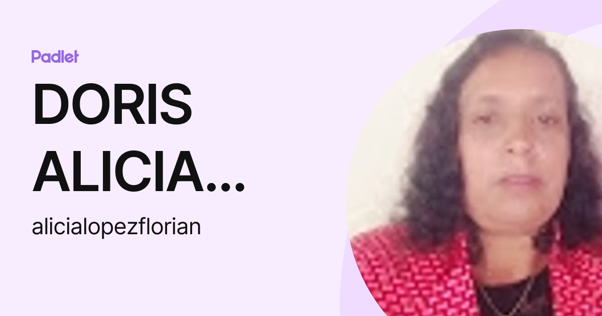 DORIS ALICIA LOPEZ FLORIAN (alicialopezflorian) profile | Padlet