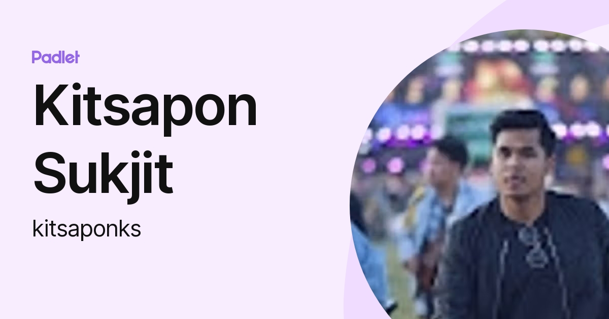 Kitsapon Sukjit (kitsaponks) profile | Padlet