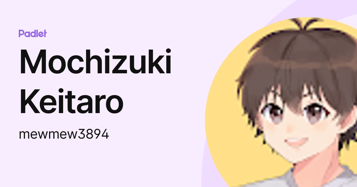 Mochizuki Keitaro (mewmew3894) profile | Padlet