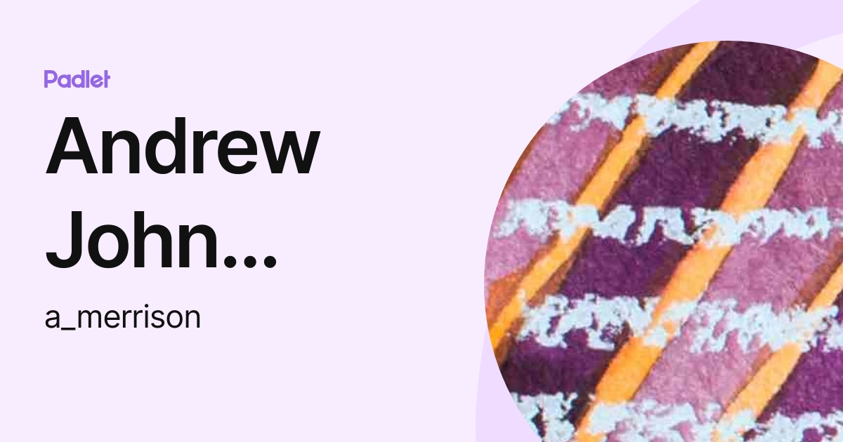 Andrew John Merrison (a_merrison) profile | Padlet