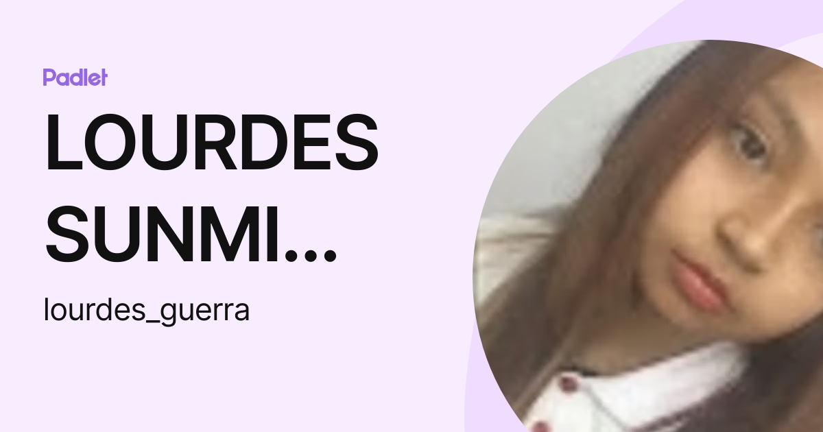LOURDES SUNMI GUERRA TANANTA (lourdes_guerra) profile | Padlet
