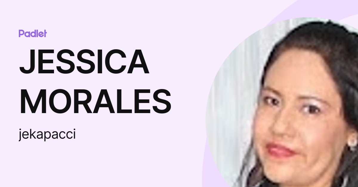 JESSICA MORALES (jekapacci) profile | Padlet