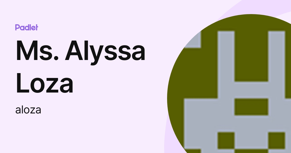 Ms. Alyssa Loza (aloza) profile | Padlet