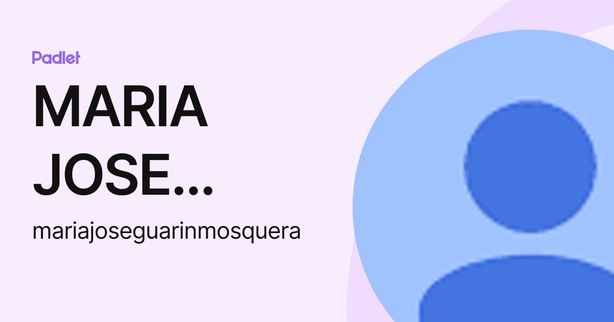 MARIA JOSE GUARIN MOSQUERA (mariajoseguarinmosquera) profile | Padlet