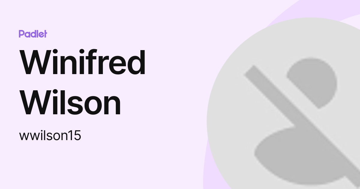 Winifred Wilson (wwilson15) profile | Padlet