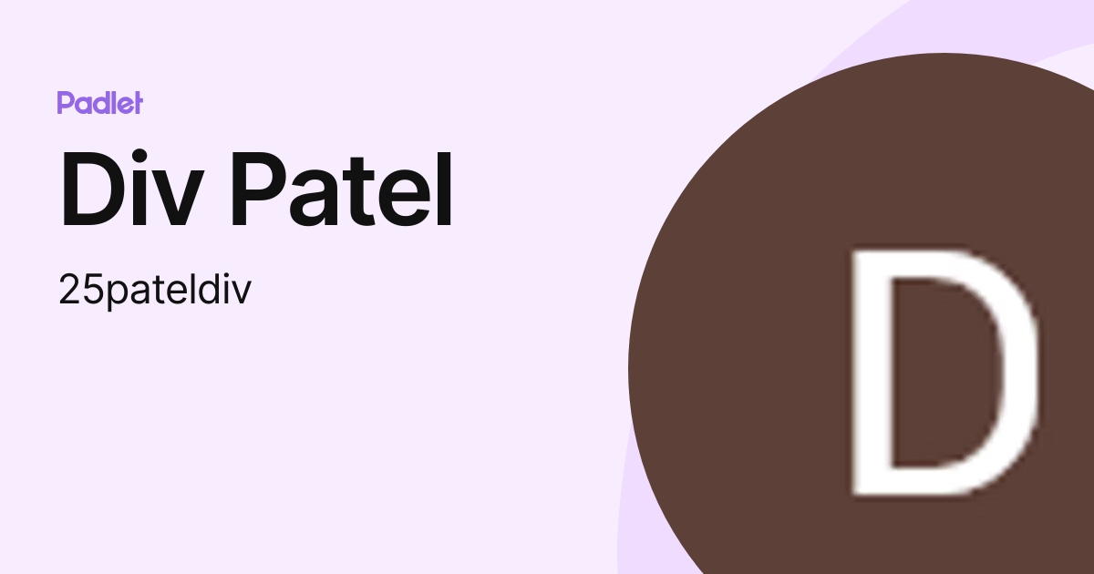Div Patel (25pateldiv) profile | Padlet