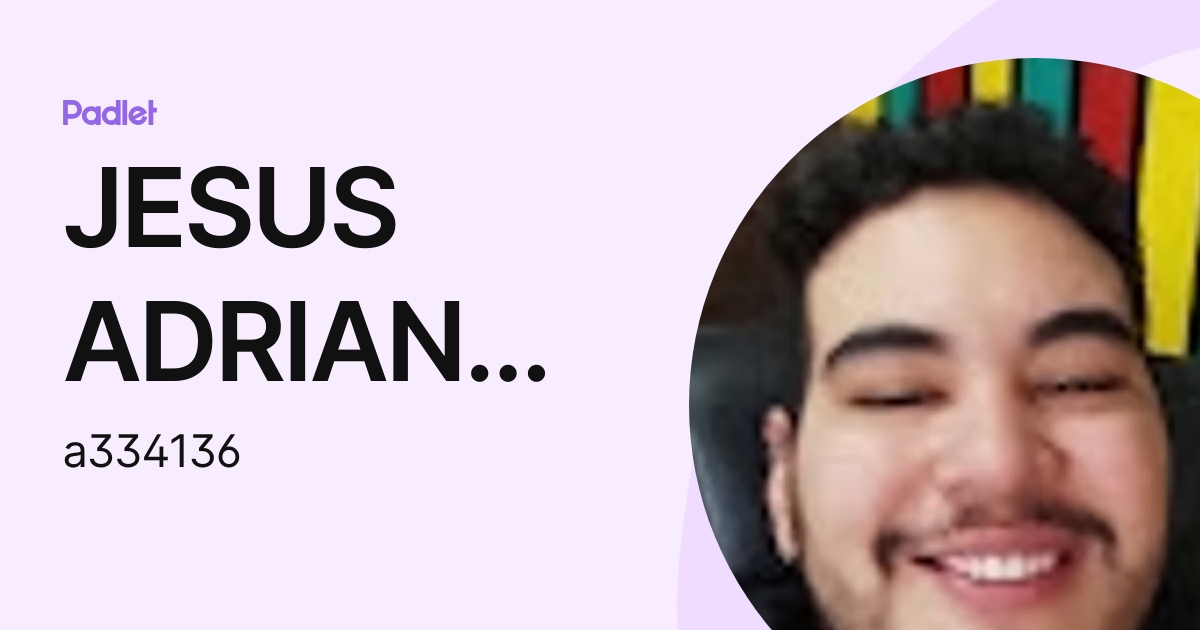 JESUS ADRIAN ALEJO LUJAN (a334136) profile | Padlet