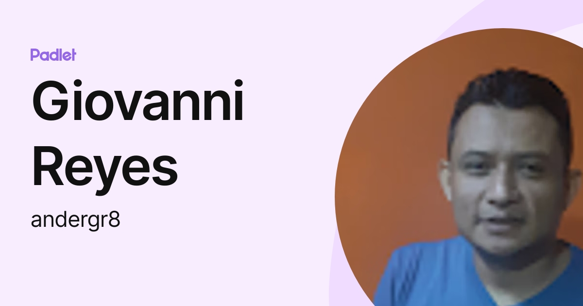 Giovanni Reyes (andergr8) profile | Padlet