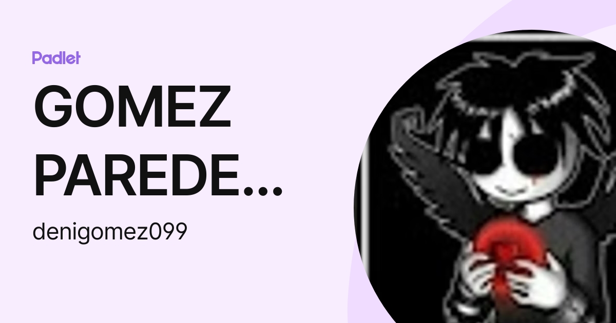 GOMEZ PAREDES JAMES JUSTINE (denigomez099) profile | Padlet