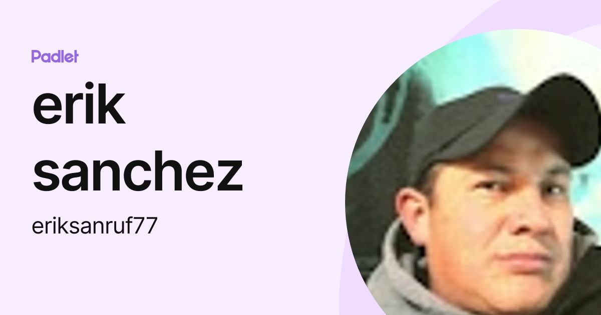 erik sanchez (eriksanruf77) profile | Padlet