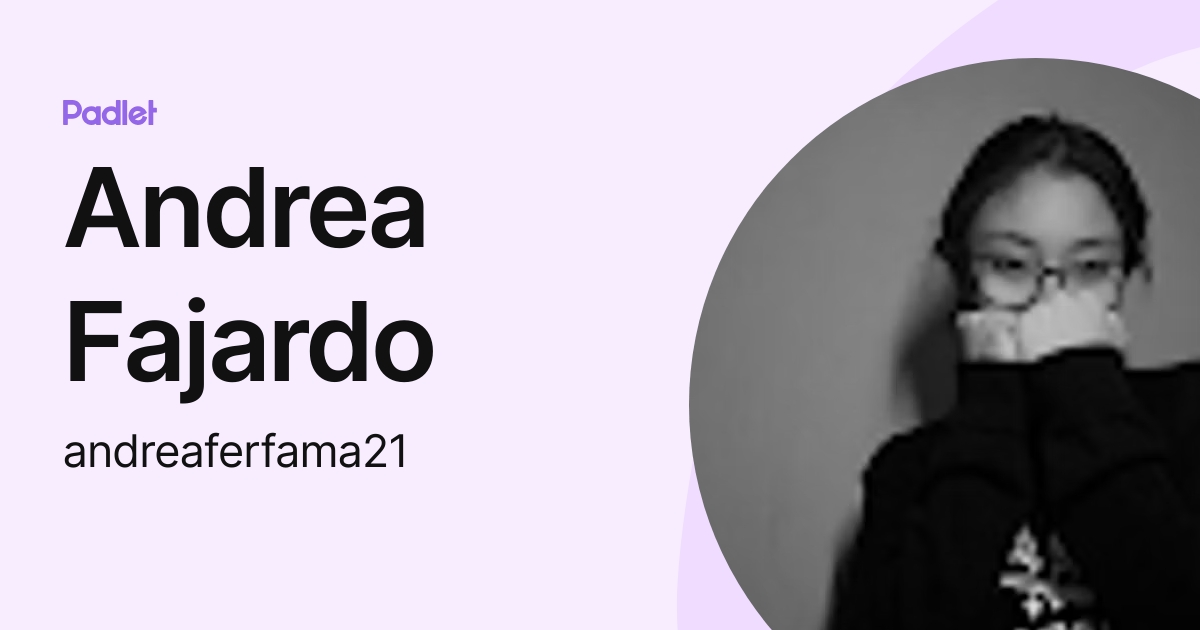 Andrea Fajardo (andreaferfama21) profile | Padlet