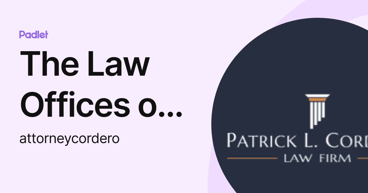 The Law Offices of Patrick L. Cordero (attorneycordero) profile | Padlet