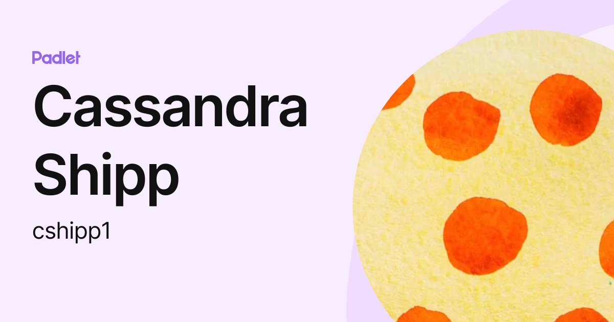 Cassandra Shipp (cshipp1) profile | Padlet