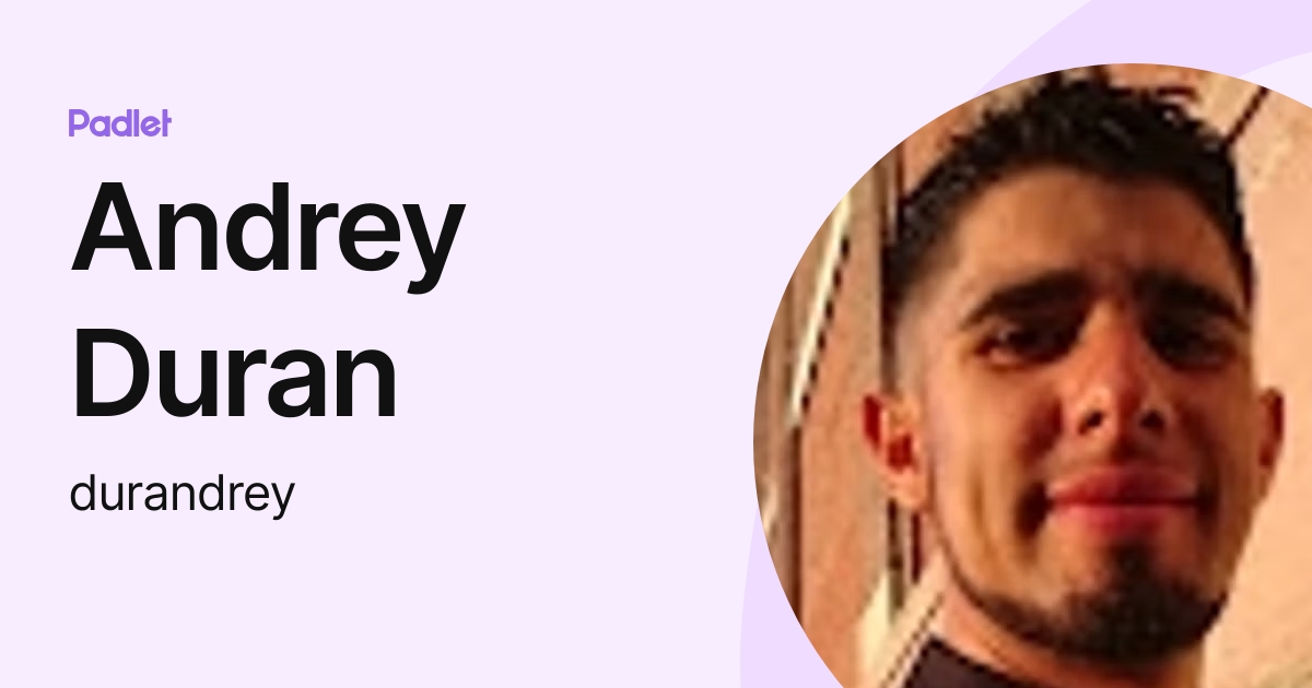 Andrey Duran (durandrey) profile | Padlet