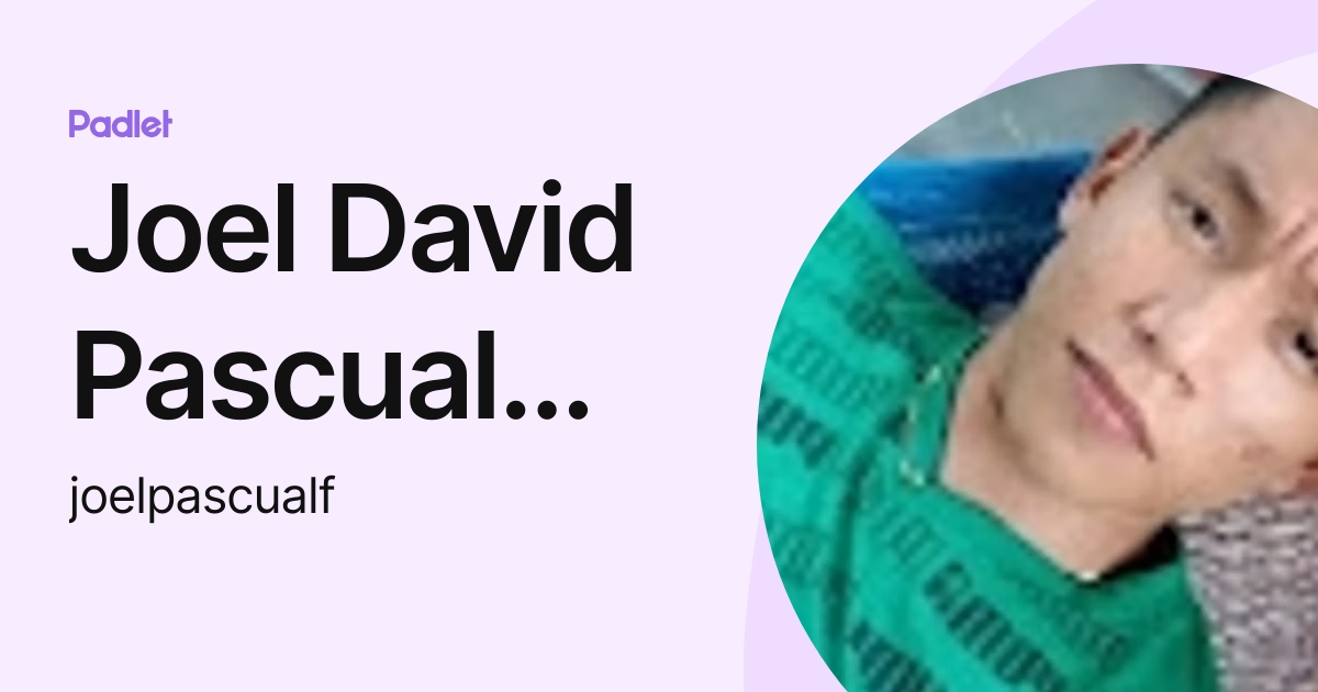 Joel David Pascual Felix (joelpascualf) profile | Padlet
