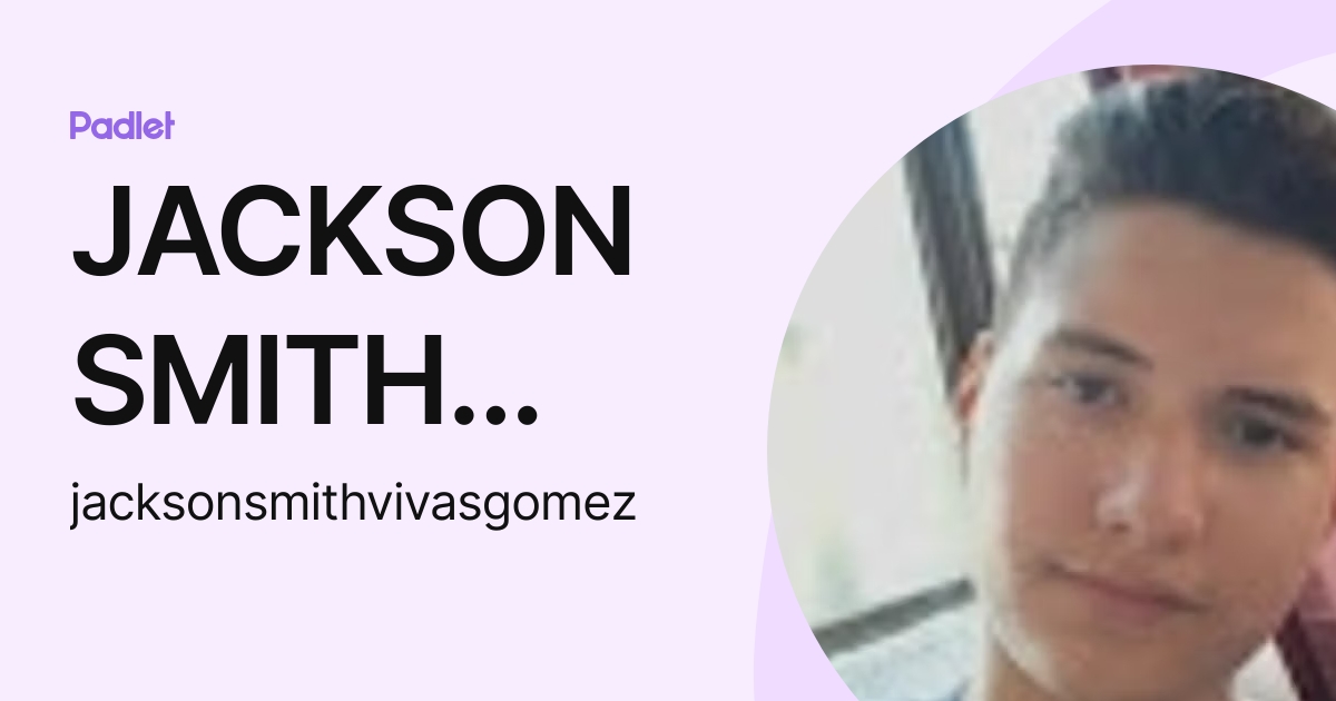JACKSON SMITH VIVAS GOMEZ (jacksonsmithvivasgomez) perfil | Padlet