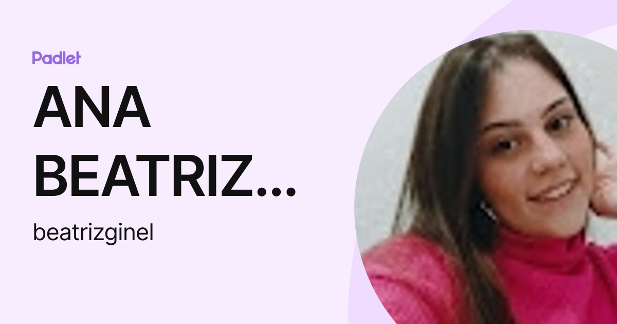 ANA BEATRIZ MOSTAFA GINEL (beatrizginel) profile | Padlet