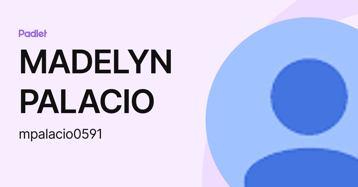 MADELYN PALACIO (mpalacio0591) profile | Padlet