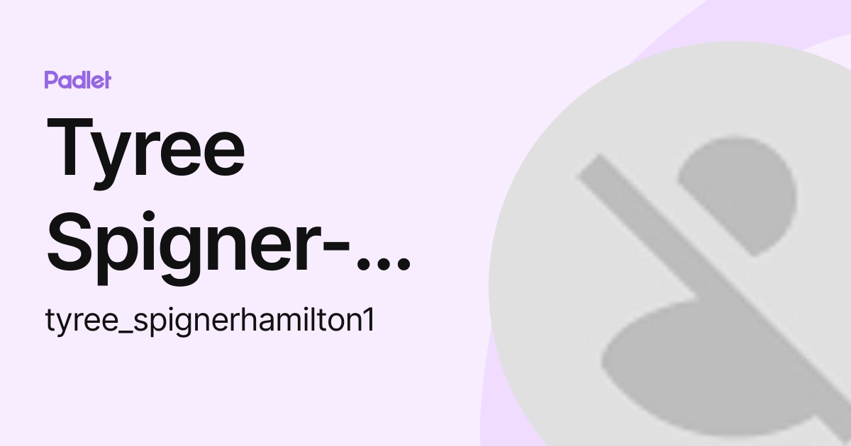 Tyree Spigner-Hamilton (tyree_spignerhamilton1) profile | Padlet