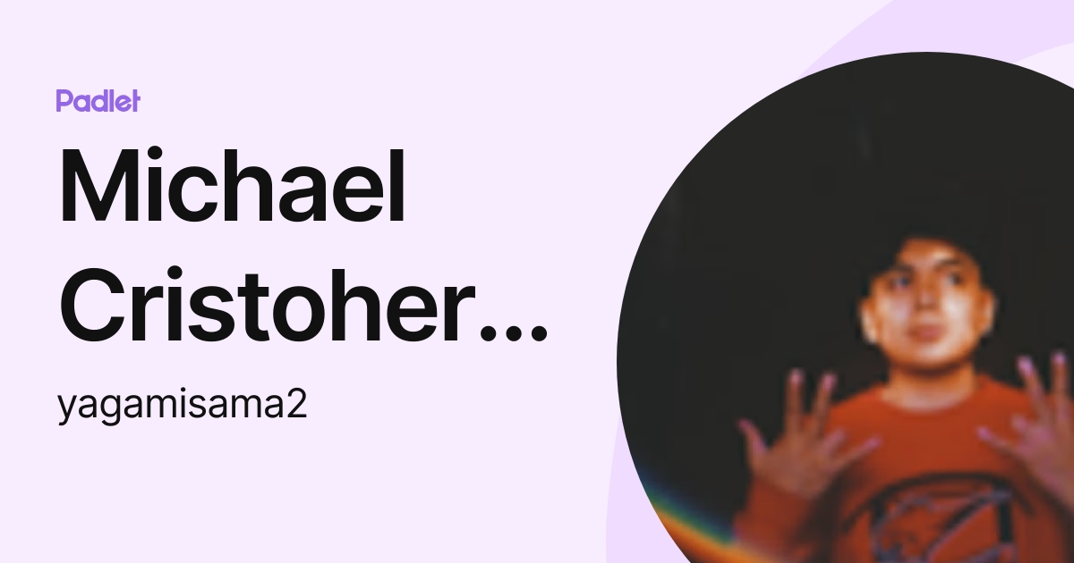 Michael Cristoher Freire Q (yagamisama2) profile | Padlet