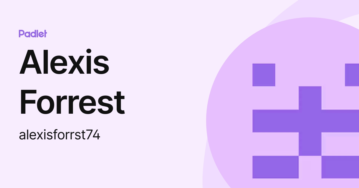 Alexis Forrest (alexisforrst74) profile | Padlet