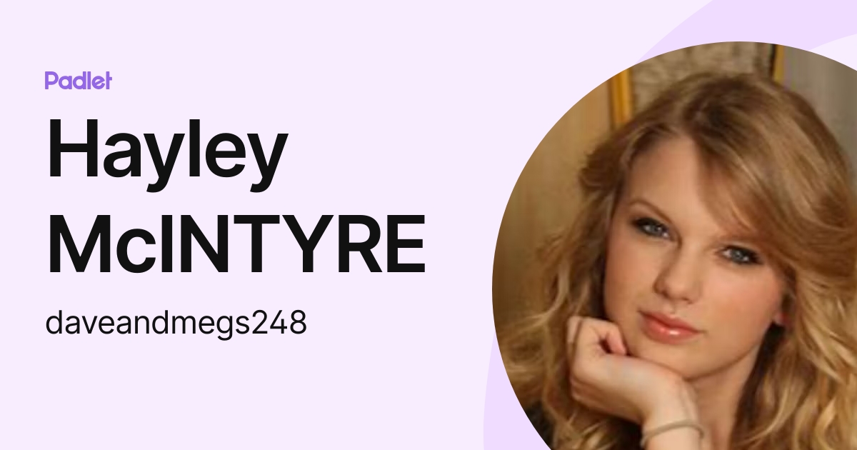 Hayley McINTYRE (daveandmegs248) profile | Padlet